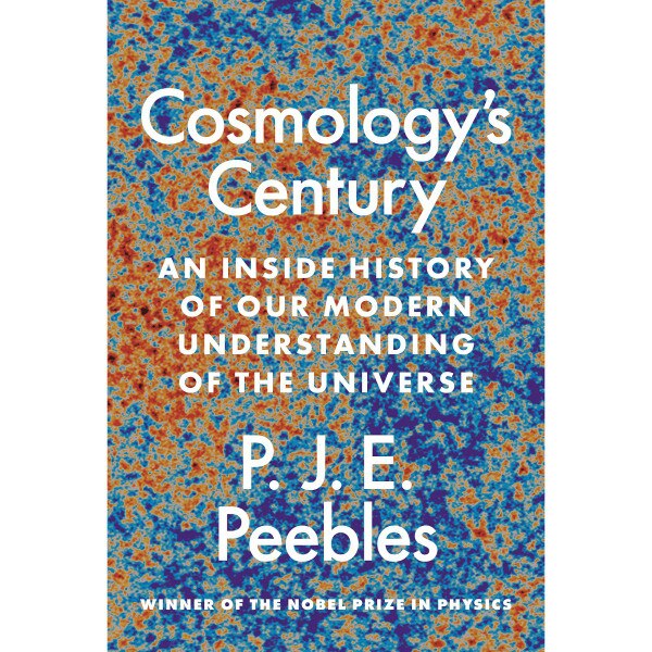 Cosmology’s Century : An Inside History of Our Modern Understanding of ...