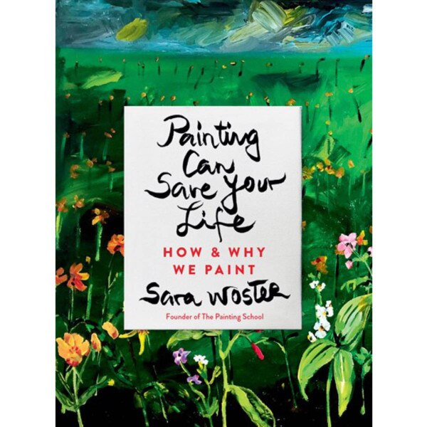 Painting Can Save Your Life: How and Why We Paint