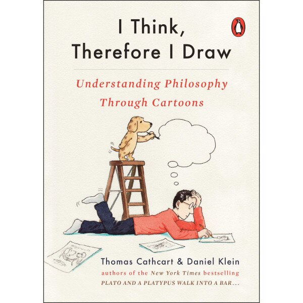 I Think, Therefore I Draw : Understanding Philosophy Through Cartoons
