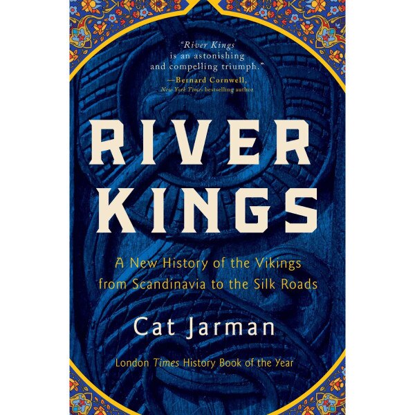 River Kings : A New History of the Vikings from Scandinavia to the Silk ...