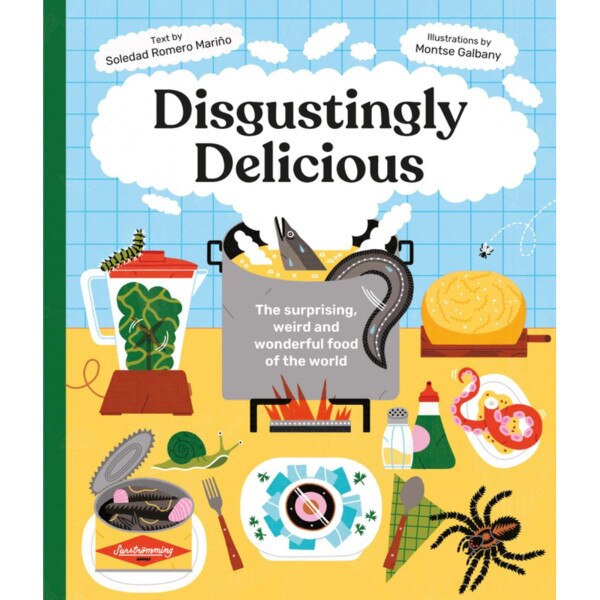 Disgustingly Delicious : The surprising, weird and wonderful food of ...