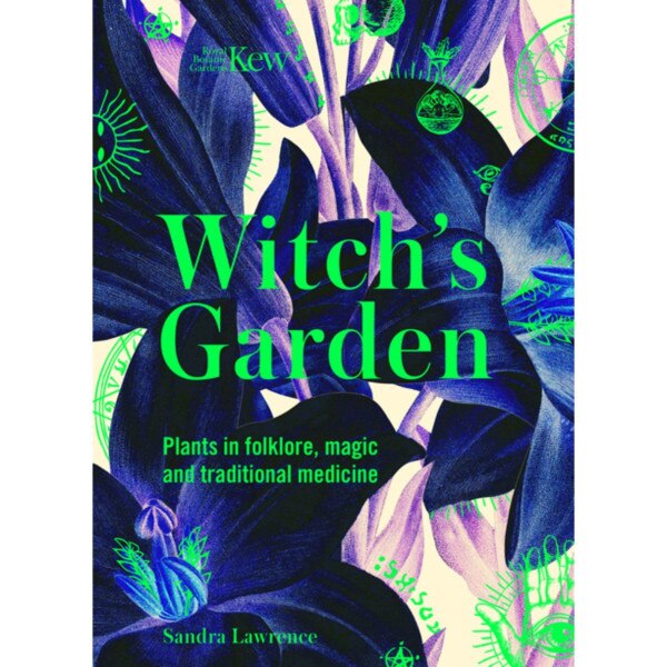 Kew: The Witch's Garden : Plants in Folklore, Magic and Traditional ...