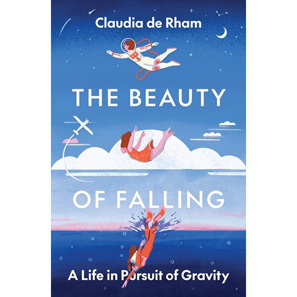The Beauty of Falling : A Life in Pursuit of Gravity