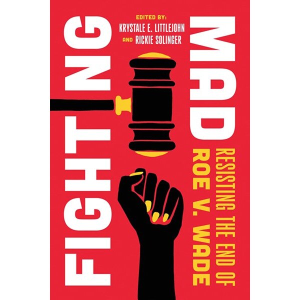 Fighting Mad : Resisting the End of Roe v. Wade